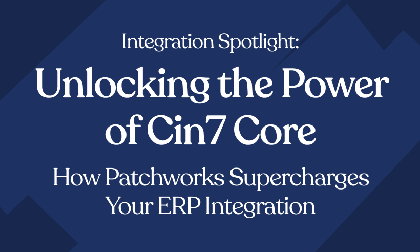 Unlocking the Power of Cin7 Core: How Patchworks Supercharges Your ERP - Patchworks
