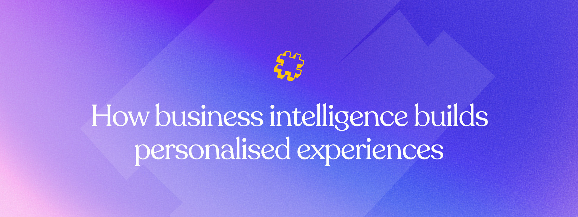 How business intelligence builds personalised experiences - Patchworks